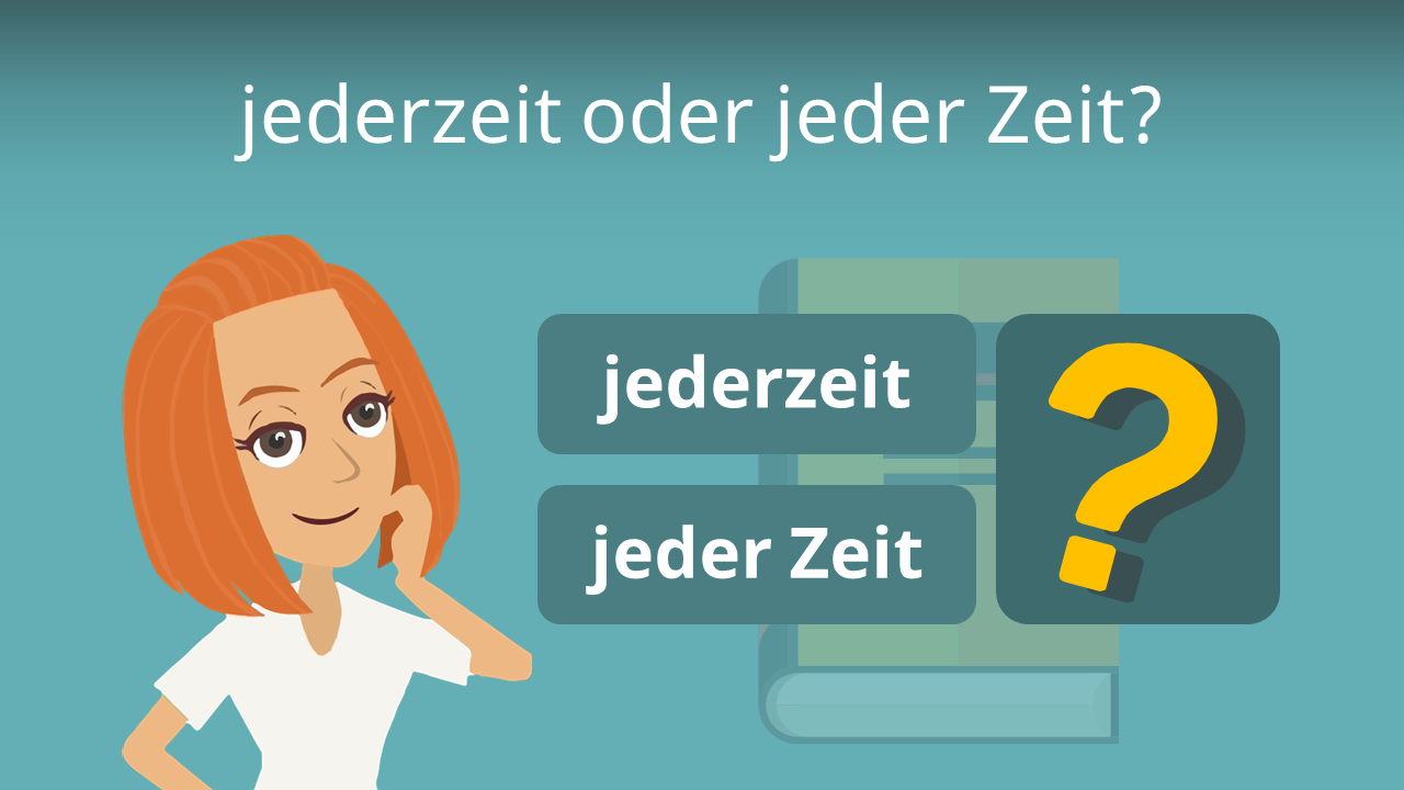jederzeit oder jeder Zeit? • richtige Schreibweise · [mit Video]