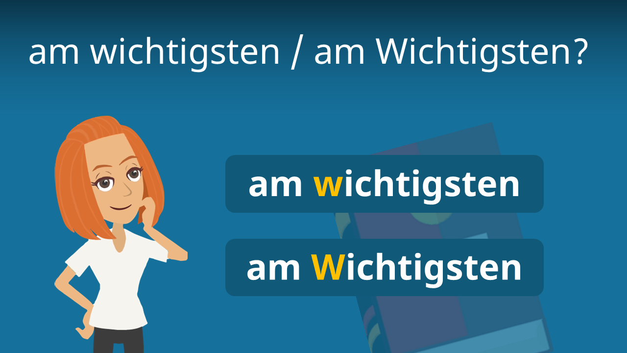 am wichtigsten oder am Wichtigsten? • groß oder klein? · [mit Video]
