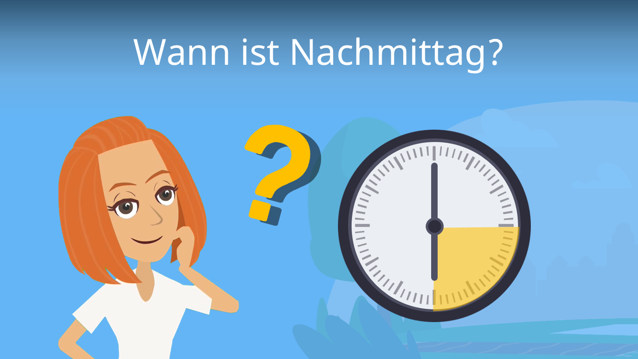 Wann ist Nachmittag? Tageszeiten im Überblick · [mit Video]