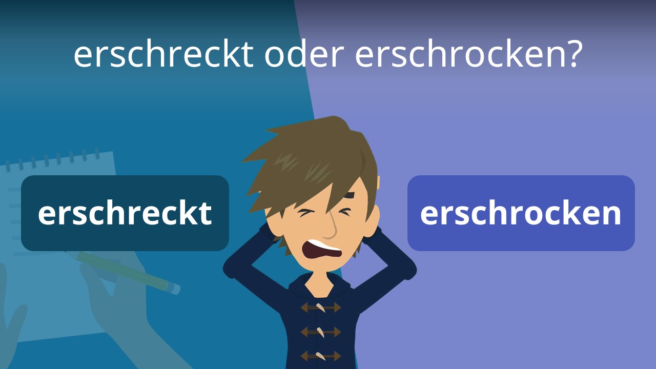 erschreckt oder erschrocken? • Was ist wann richtig? · [mit Video]