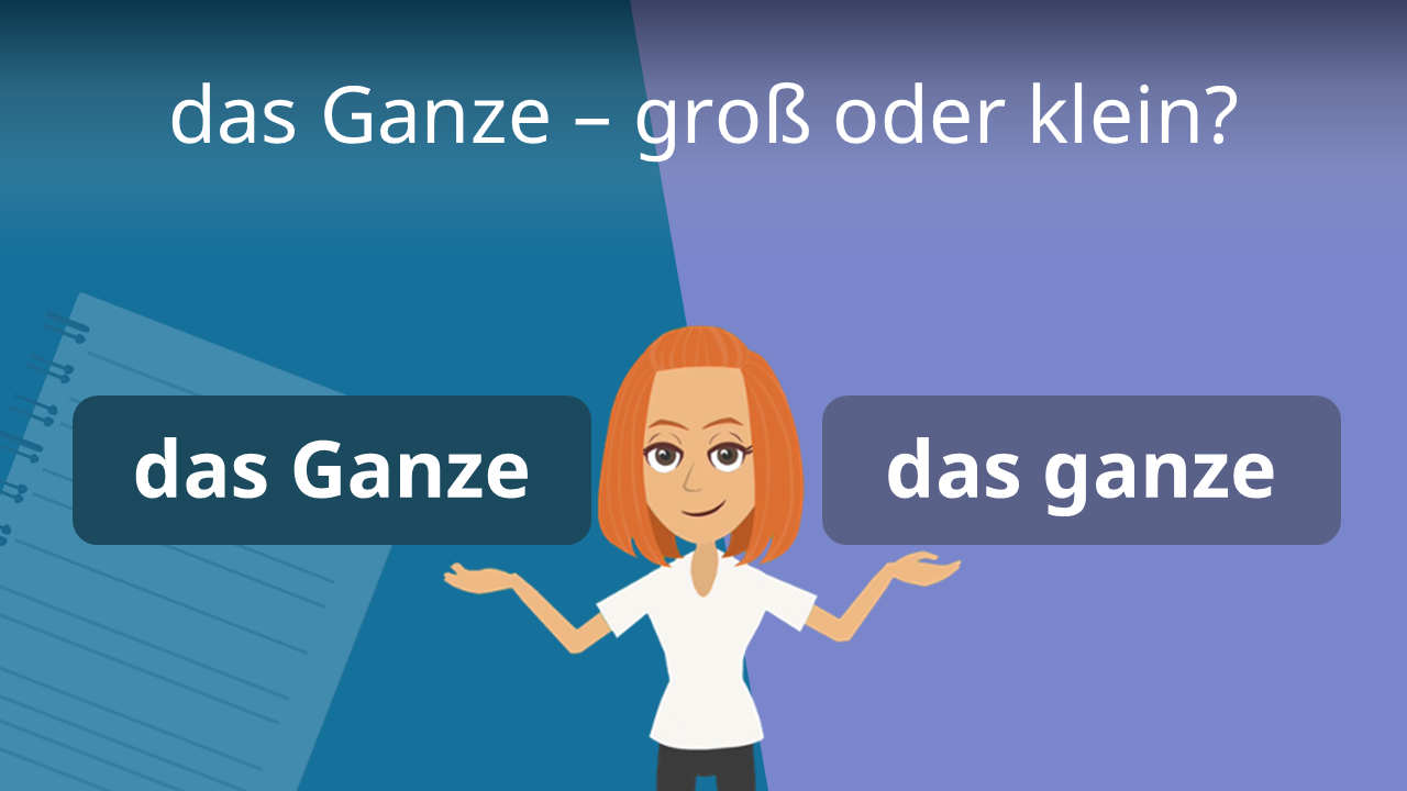 das Ganze - groß oder klein? • richtige Schreibweise · [mit Video]