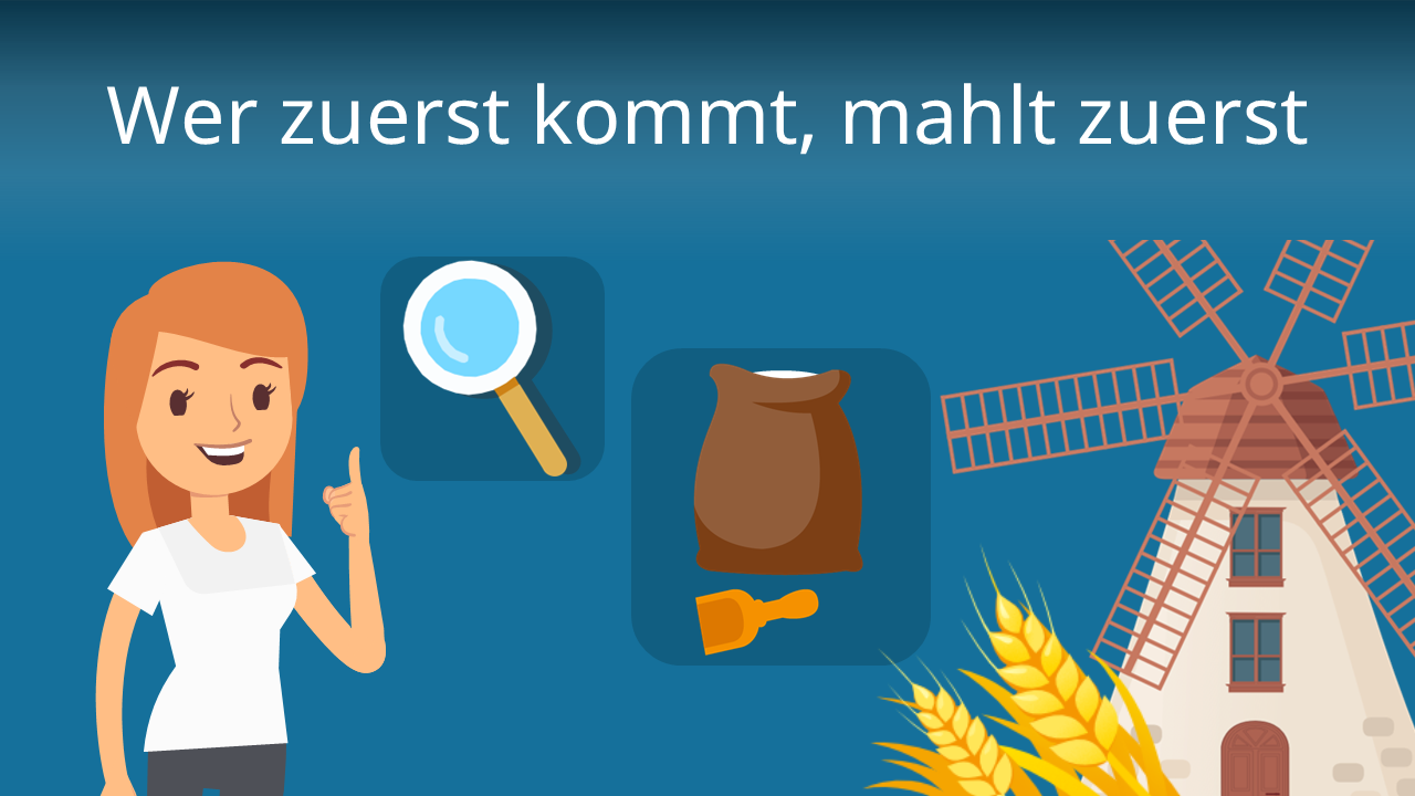 Wer zuerst kommt, mahlt zuerst • Bedeutung & Herkunft · [mit Video]