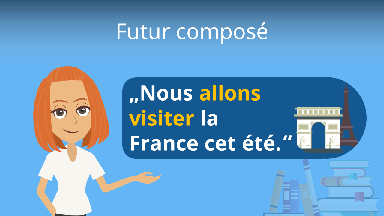 Futur composé • Bildung, Verwendung & Beispiele · [mit Video]