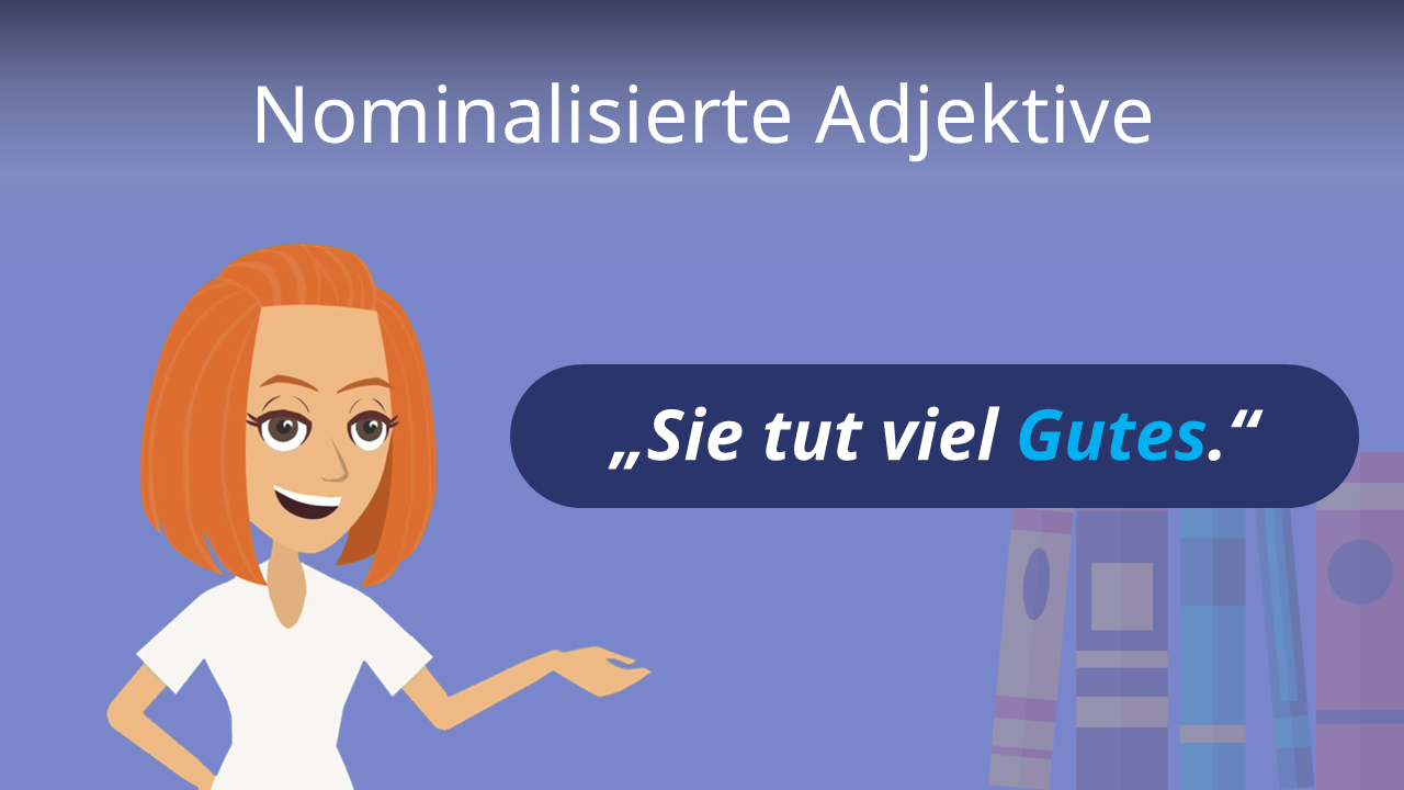 Nominalisierte Adjektive • Einfach erklärt mit Beispielen · [mit Video]