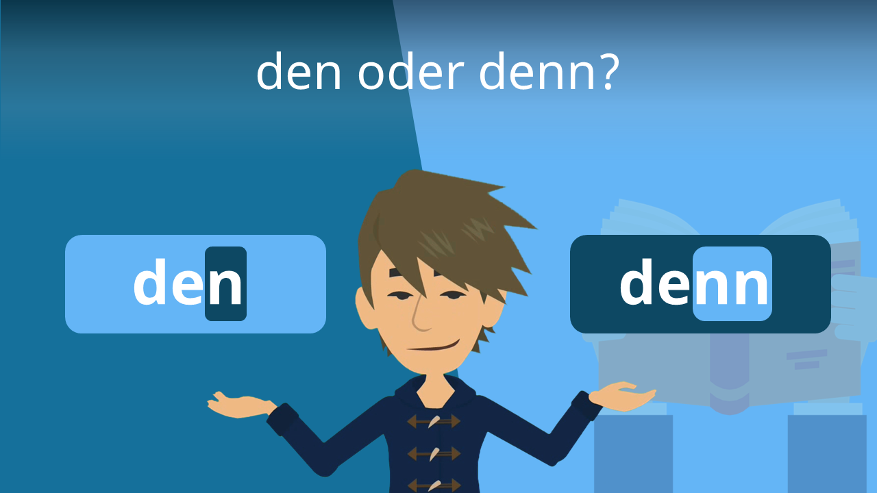 den oder denn • Wann brauchst du welches Wort? · [mit Video]