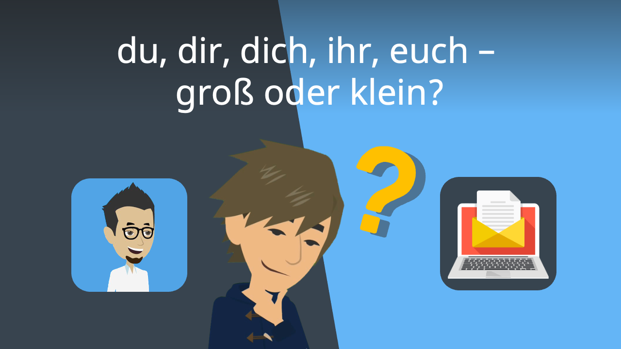 du, dir, dich / ihr, euch - groß oder klein? • richtige Schreibweise ...