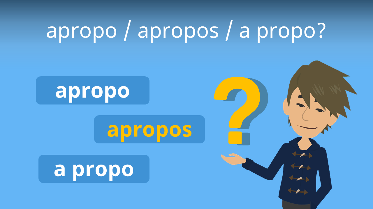 apropo / apropos / a propo? • apropos Bedeutung, Schreibweise · [mit Video]