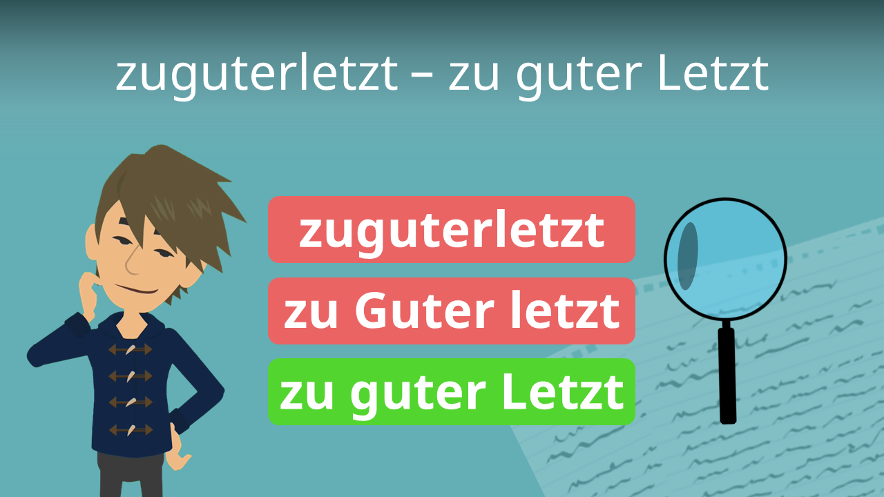 zuguterletzt / zu guter Letzt • Schreibweise · [mit Video]
