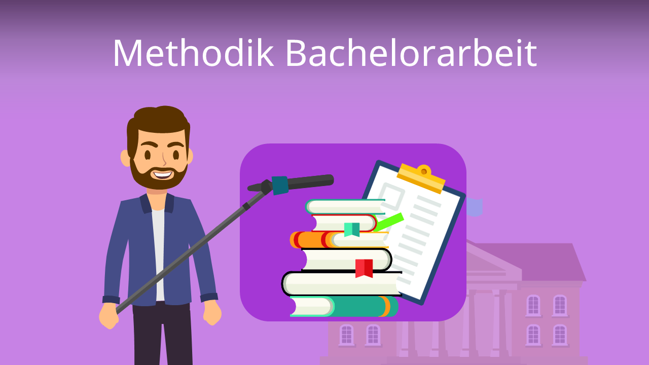 Methodik Bachelorarbeit • Die passende Methodik finden · [mit Video]