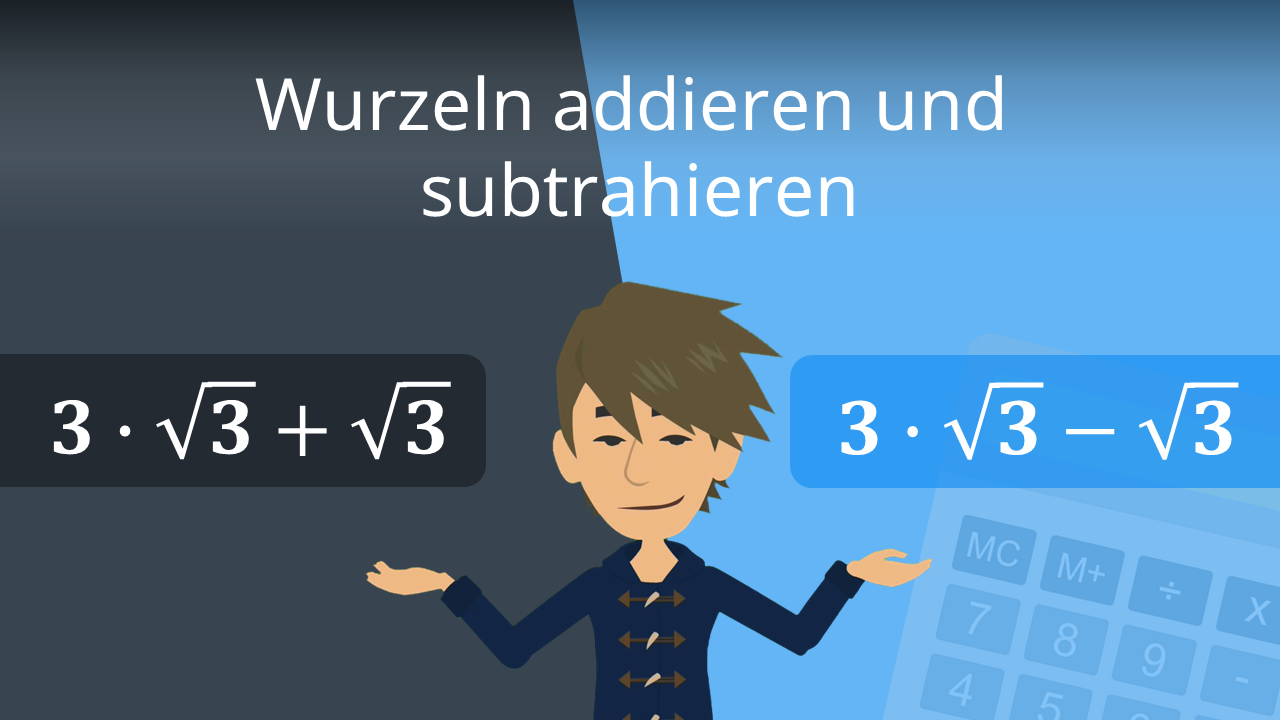 Wurzeln addieren und subtrahieren • Erklärung, Beispiele · [mit Video]