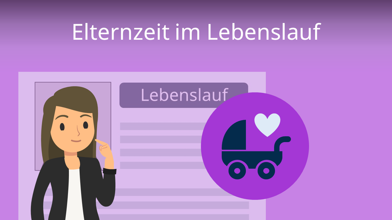 Elternzeit im Lebenslauf • Wie du sie am besten angibst · [mit Video]