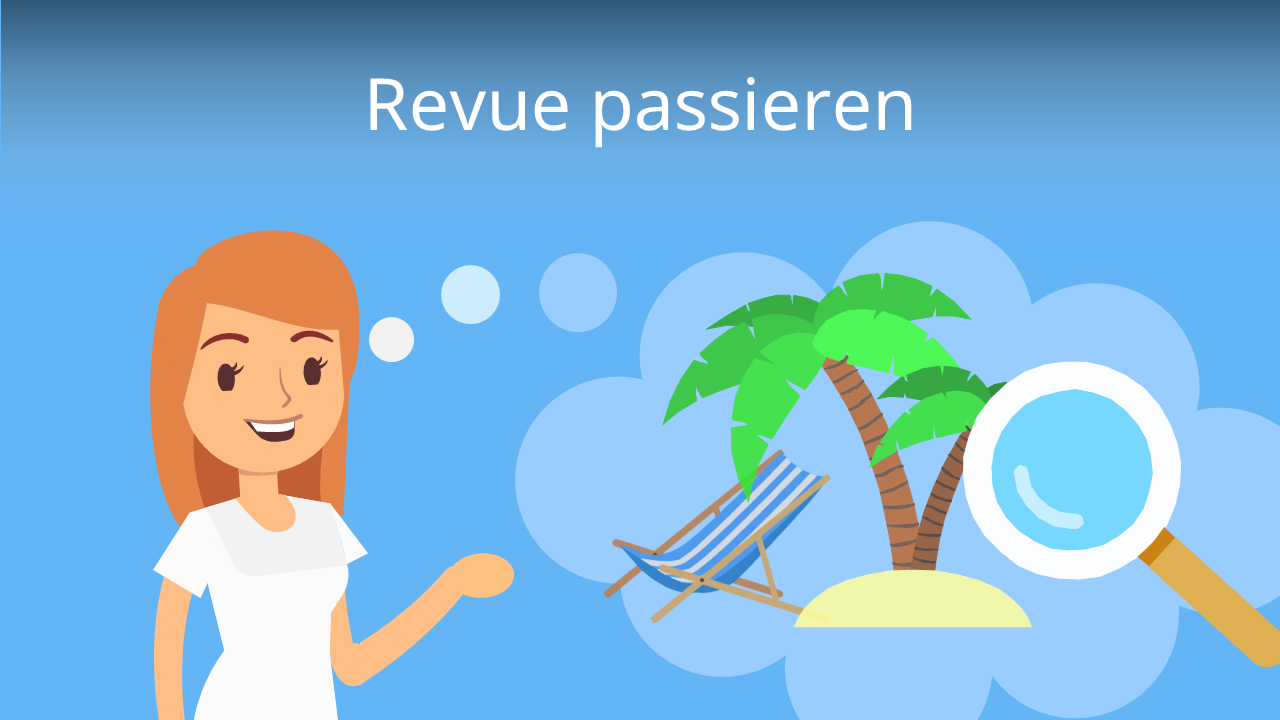 etwas Revue passieren lassen • Bedeutung, Herkunft · [mit Video]