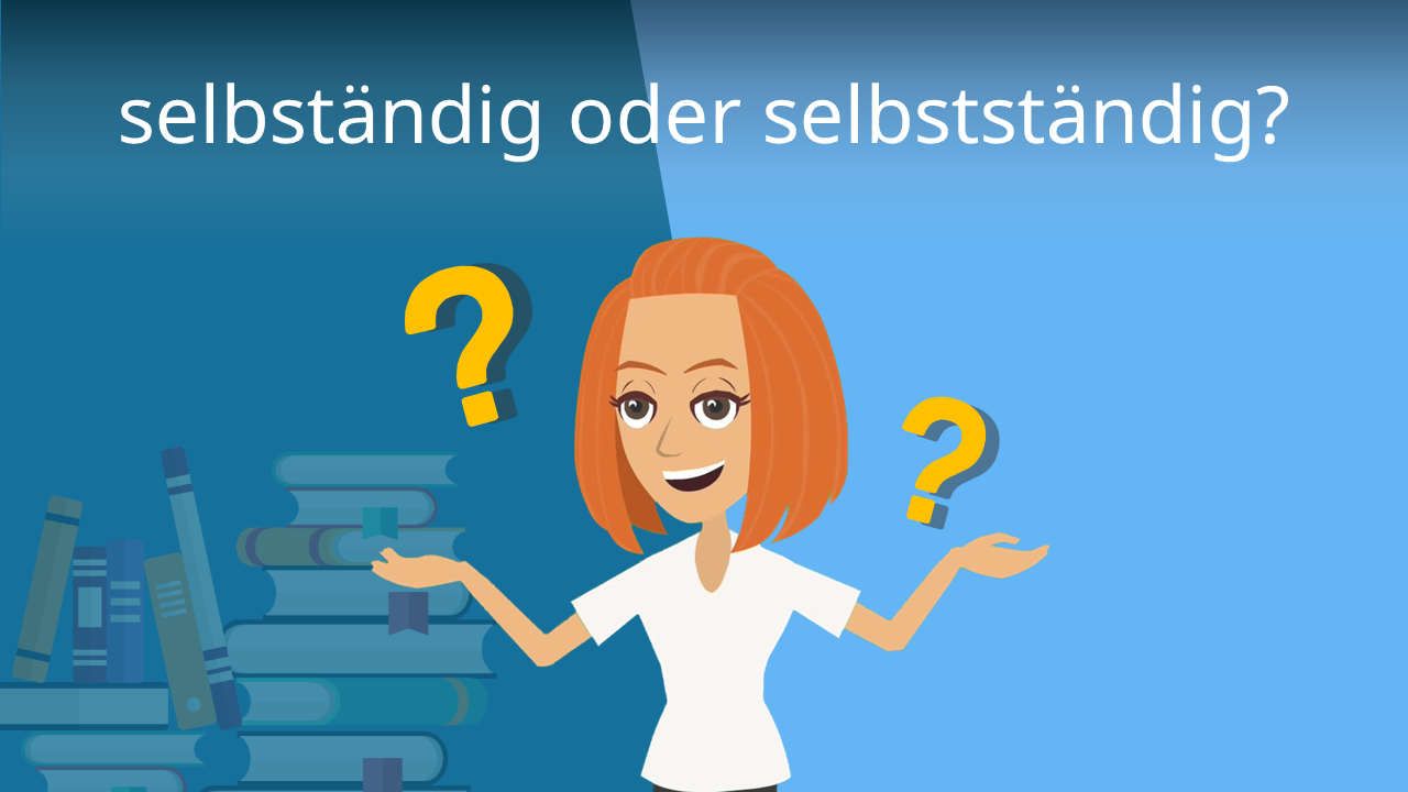 selbständig oder selbstständig? • Rechtschreibung · [mit Video]